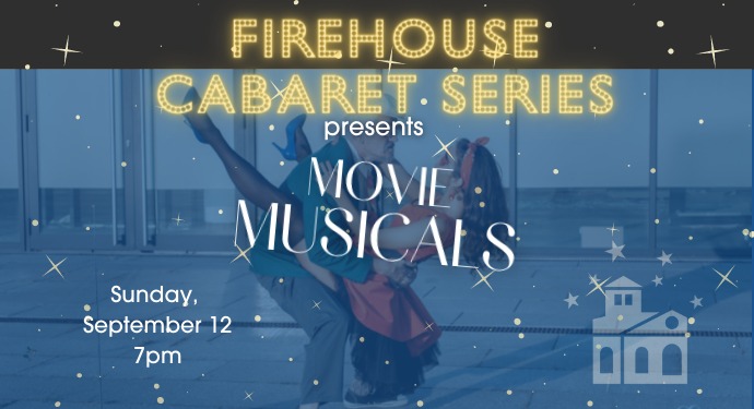 Firehouse Cabaret Series presents MOVIE MUSICALS - Firehouse